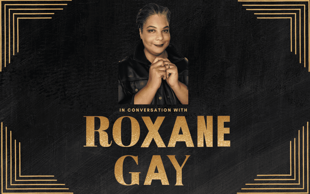 In Conversation with Roxane Gay - Center for Safety & Change